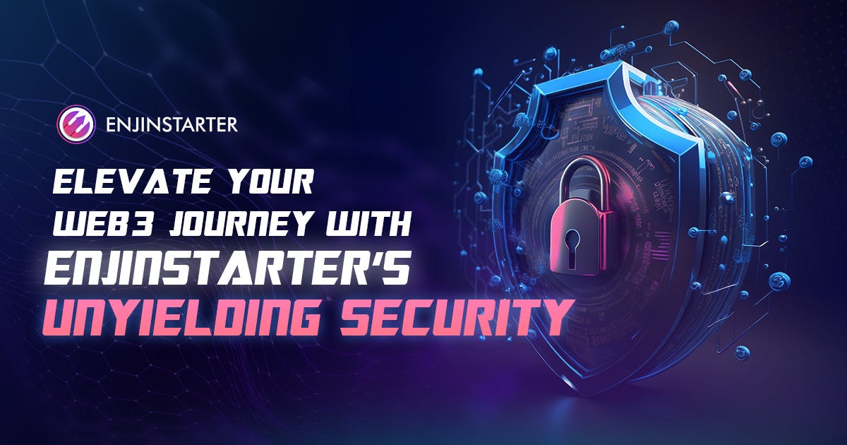 Elevate Your Web3 Journey with Enjinstarter’s Unyielding Security Shield | by ENJINSTARTER | Medium