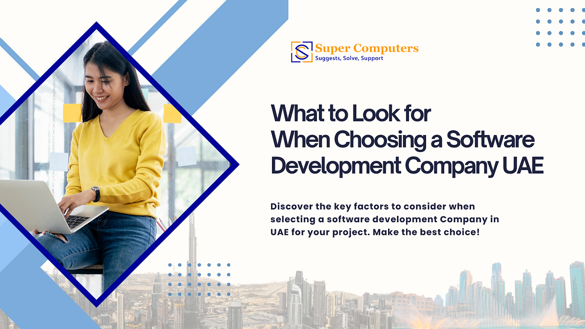 What to Look for When Choosing a Software Development Company UAE | by ...