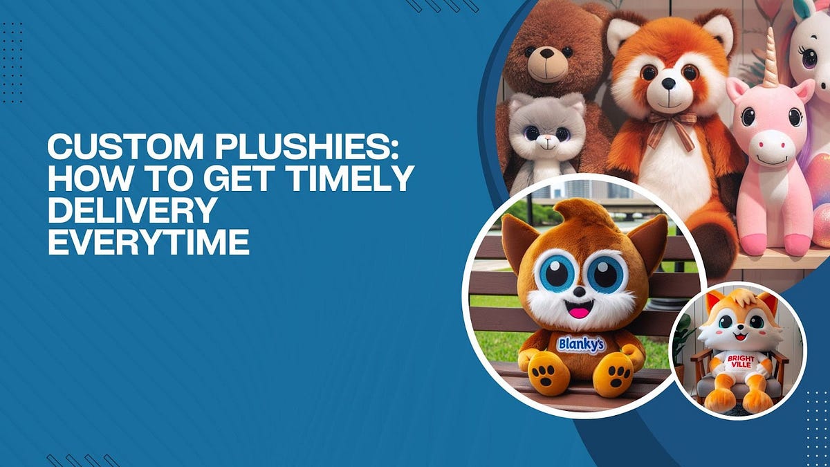 Custom Plushies: How to Get Timely Delivery Everytime | by Satanjay ...