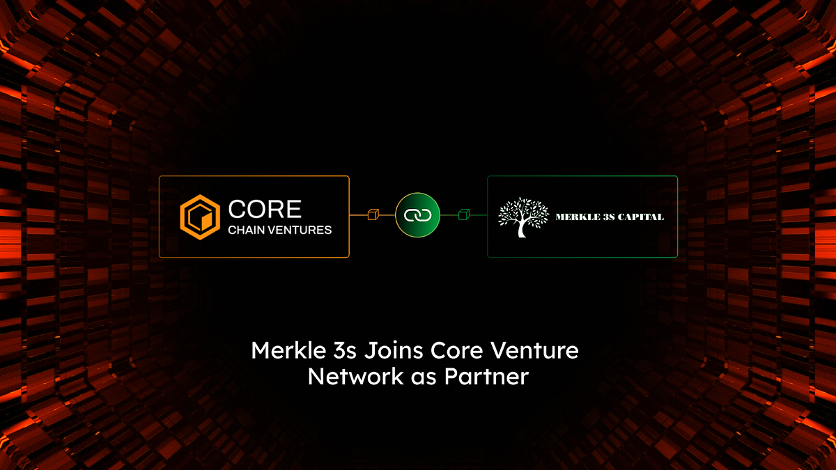 Merkle 3s Capital Joins Core Venture Network | by Core DAO | May, 2024 ...