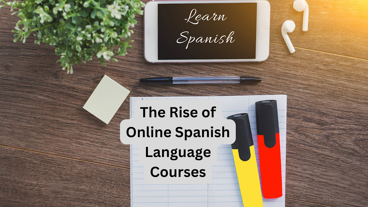 The Rise of Online Spanish Language Courses | by spanish | Dec, 2023 ...