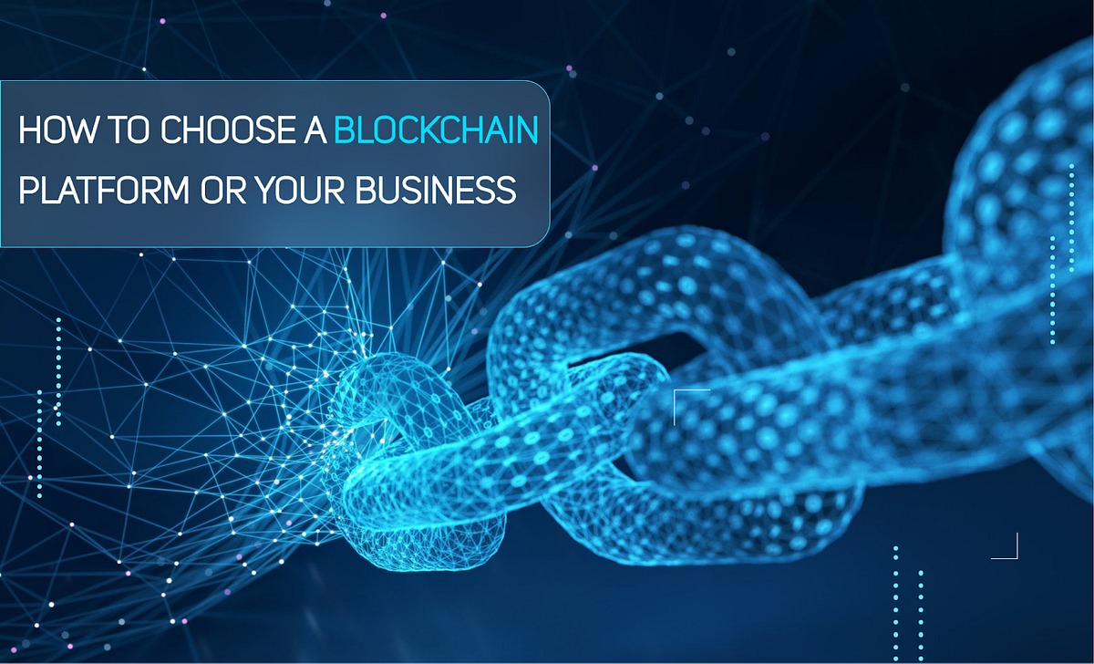 How to Choose a Blockchain Platform for Your Business | by Gautam ...