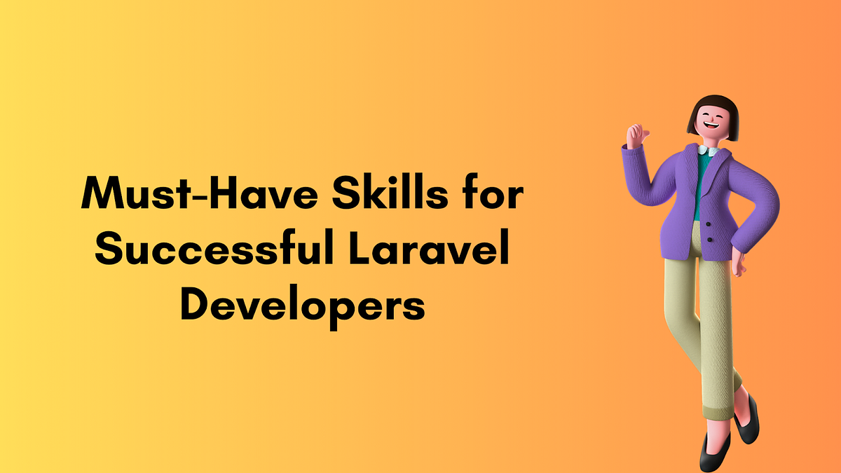 Must-Have Skills for Successful Laravel Developers | by Softgrid ...