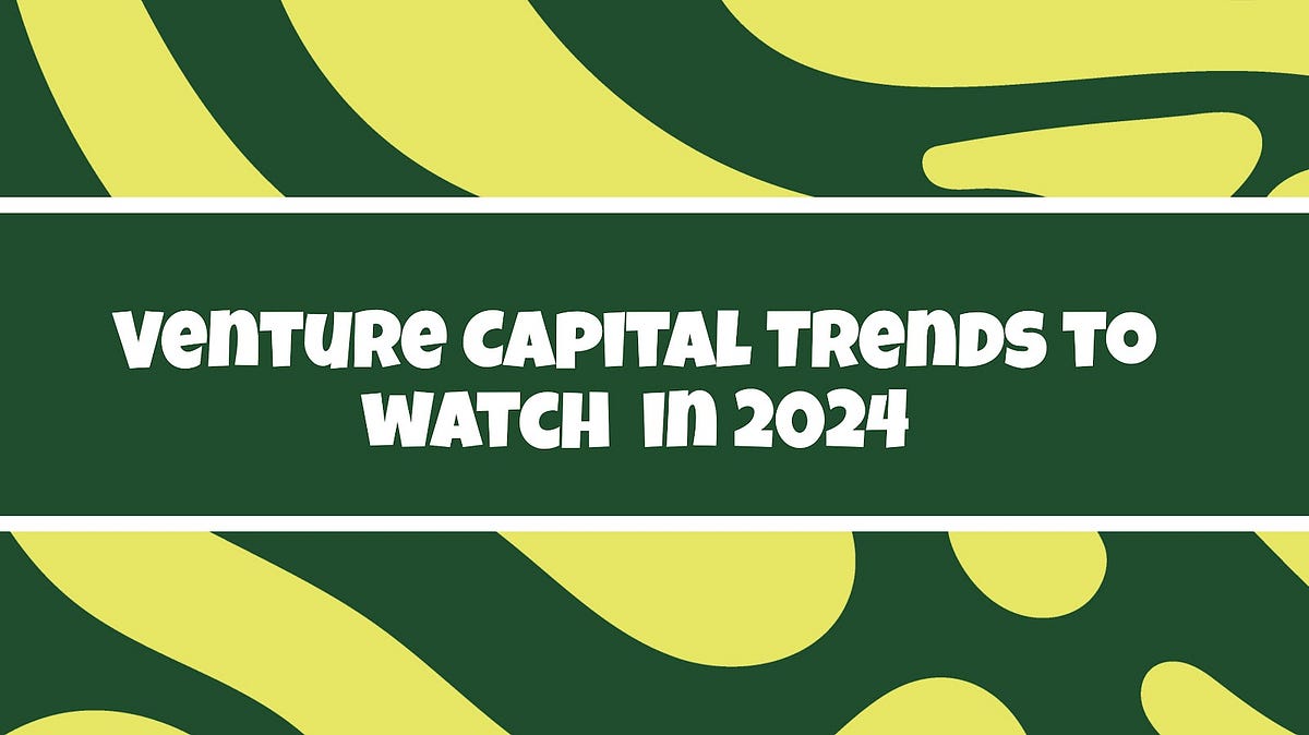 Venture Capital Trends to watch in 2024 | by Velocity Digital | Medium