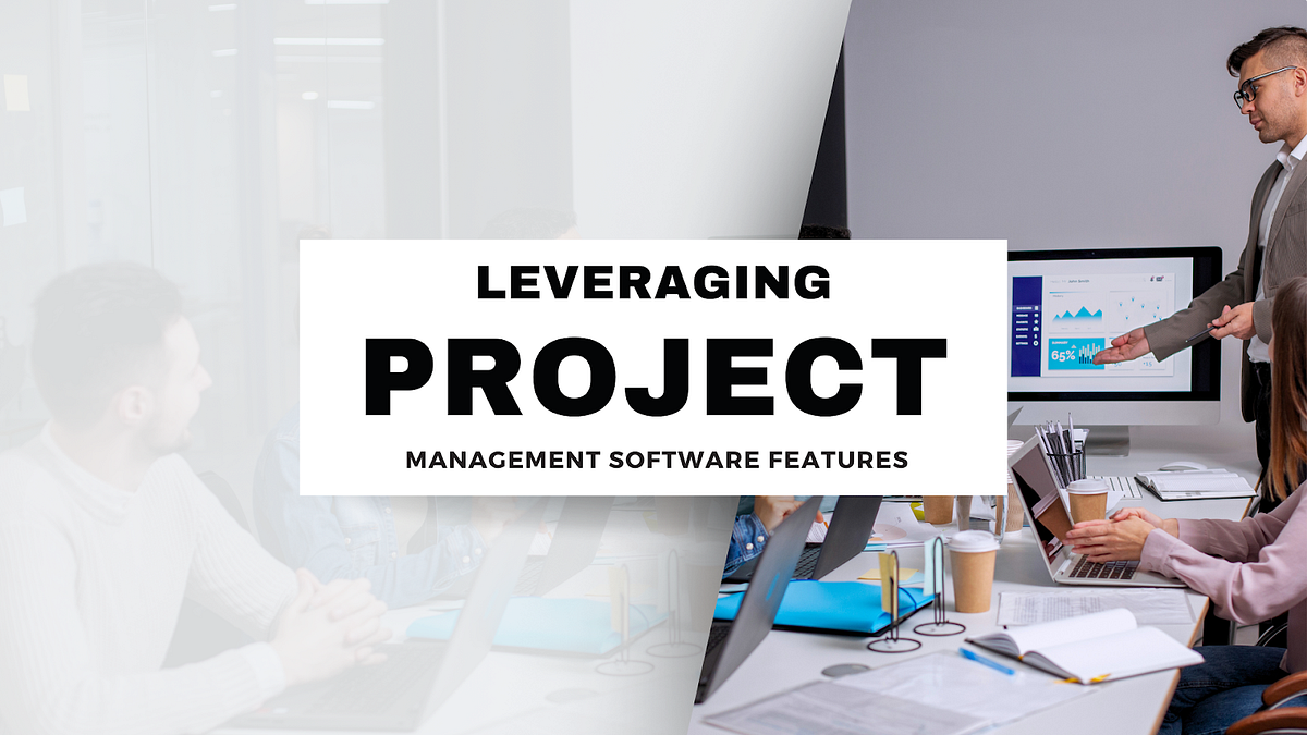 Driving Project Success: Leveraging Project Management Software ...