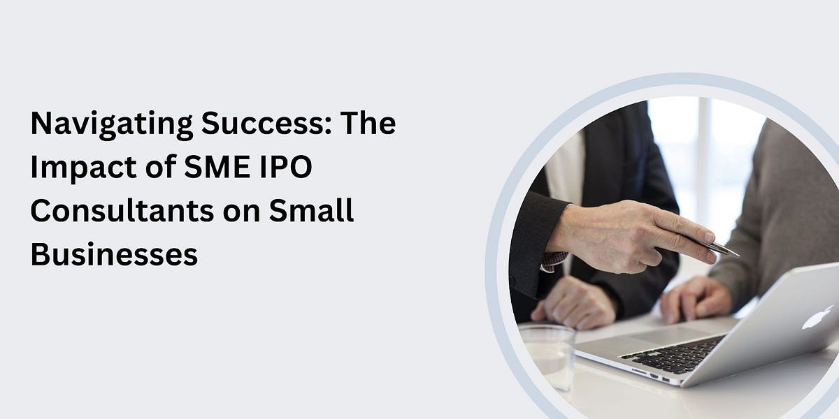 Navigating Success: The Impact of SME IPO Consultants on Small ...