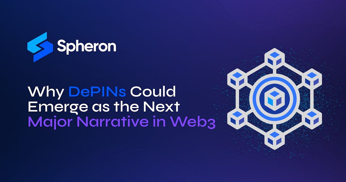 Why DePINs Could Emerge as the Next Major Narrative in Web3 | by Spheron Staff | spheronfdn ...