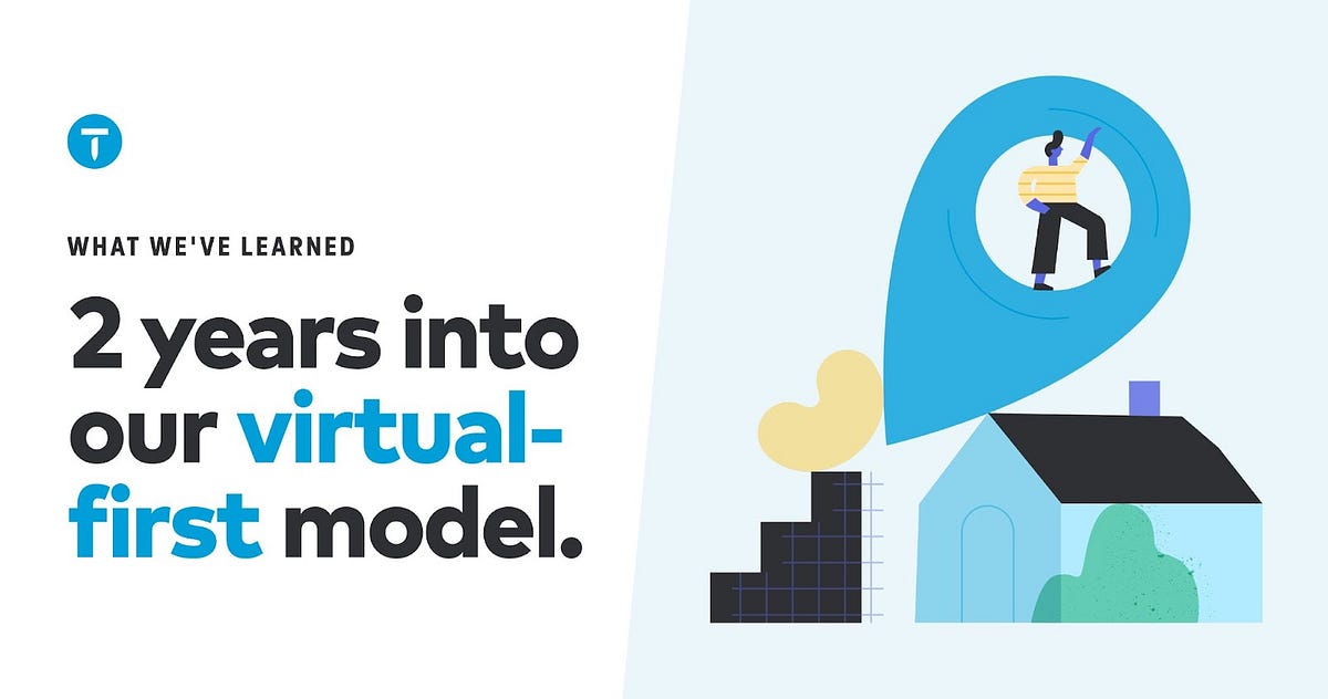 Two years in, our virtual-first model is here to stay, and it’s only ...