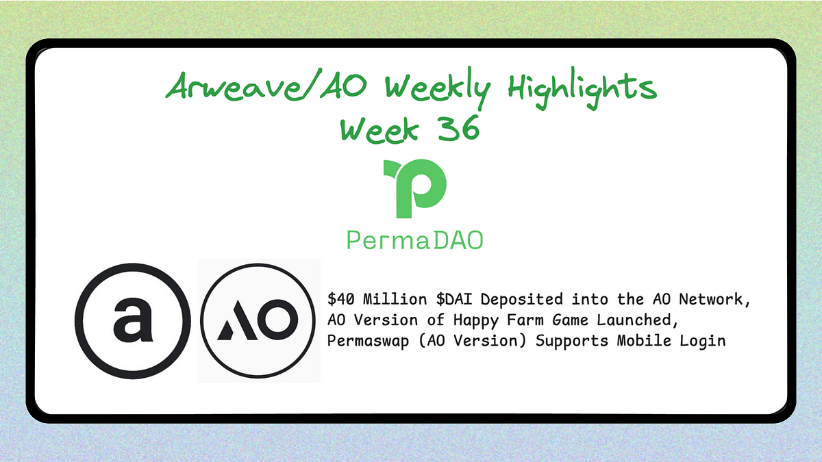 Arweave/AO 生态精粹 Week 36｜ 5000 万美元的 $DAI 存入 AO 网络、Permaswap（AO 版本）支持移动端登录 | by PermaDAO | Sep ...
