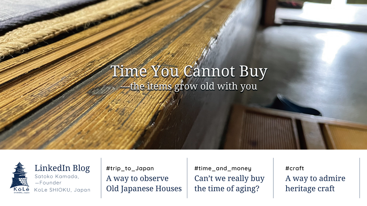 Time You Cannot Buy—the items grow old with you. | by Satoko Kamada ...