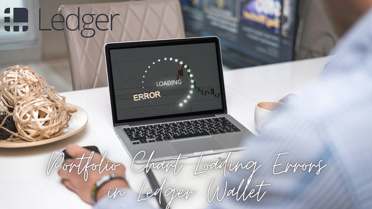 Portfolio Chart Loading Errors in Ledger Wallet | by Joe Hilton | Mar ...