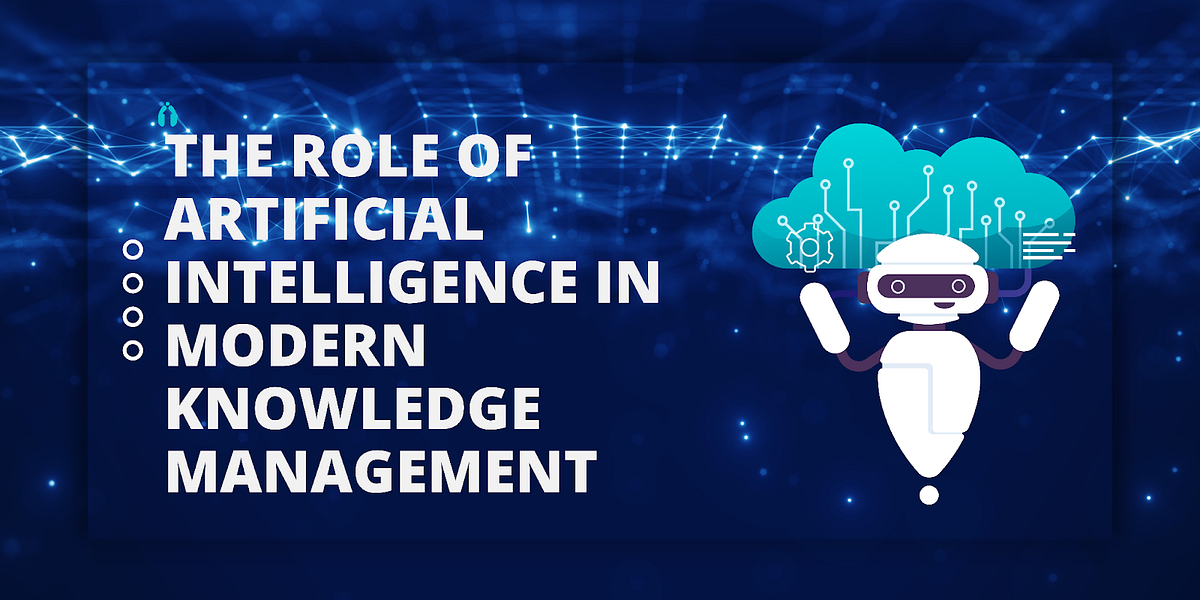 The Role of Artificial Intelligence in Modern Knowledge Management | by Bhargavi Dixit | Feb ...