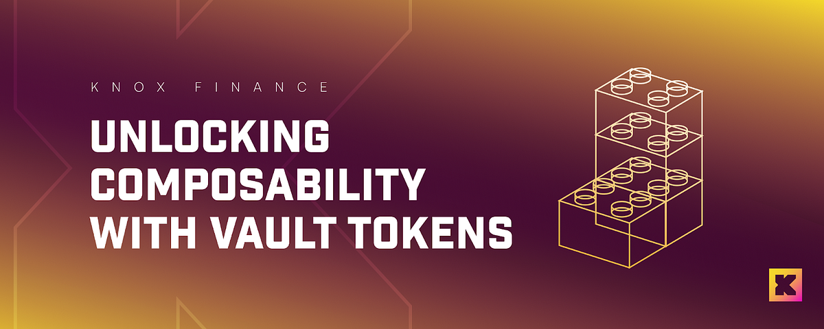 Unlocking Composability With Vault Tokens | by Weka | Knox Finance | Medium