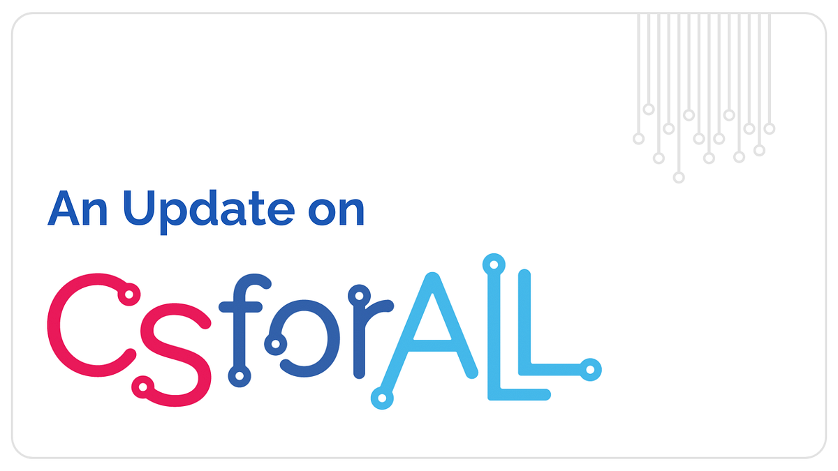 An Update on CSforALL — Organizational Changes | by CSforALL | CSforALL Stories | Medium