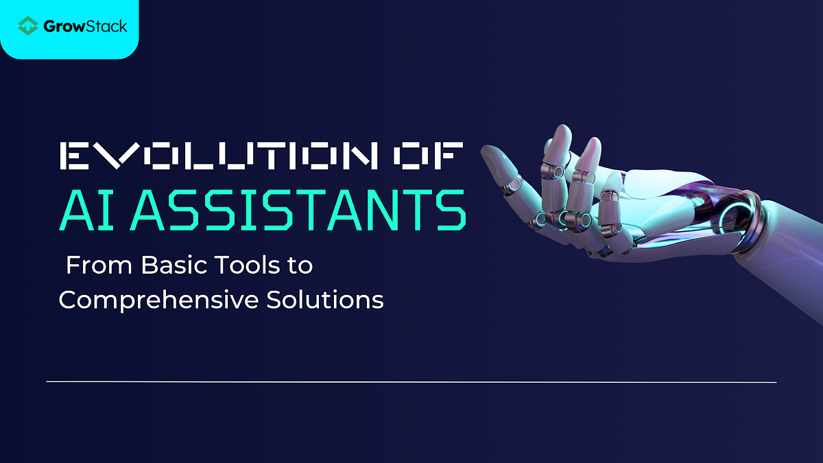 The Evolution of AI Assistants: From Basic Tools to Comprehensive ...