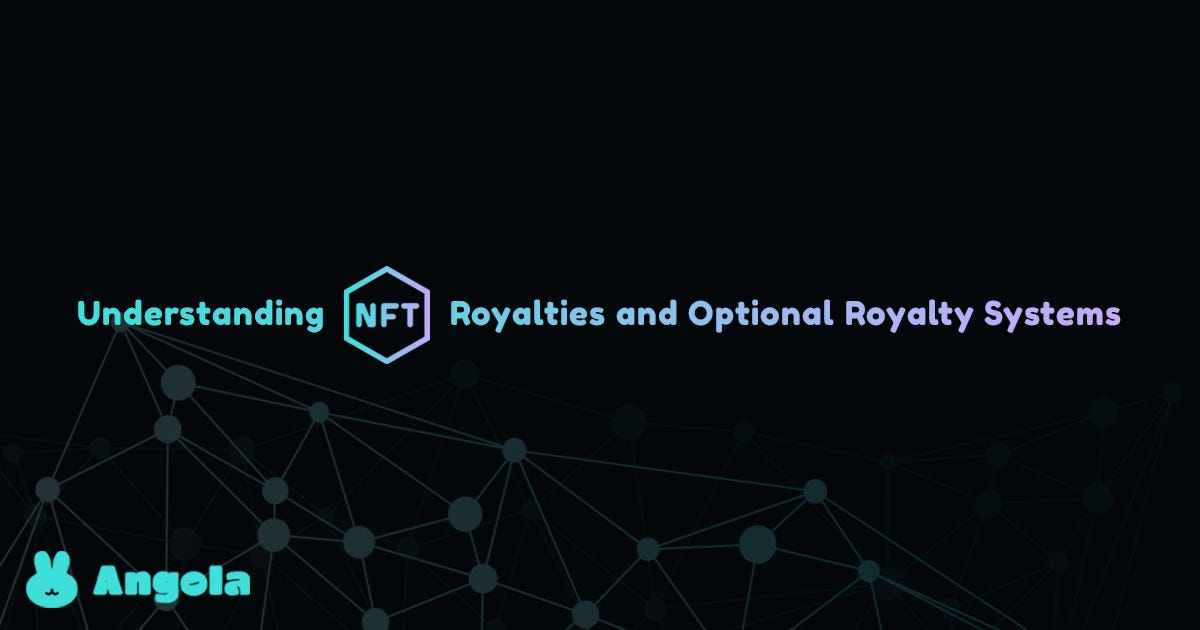 Understanding NFT Royalties and Optional Royalty Systems | by Angola ...