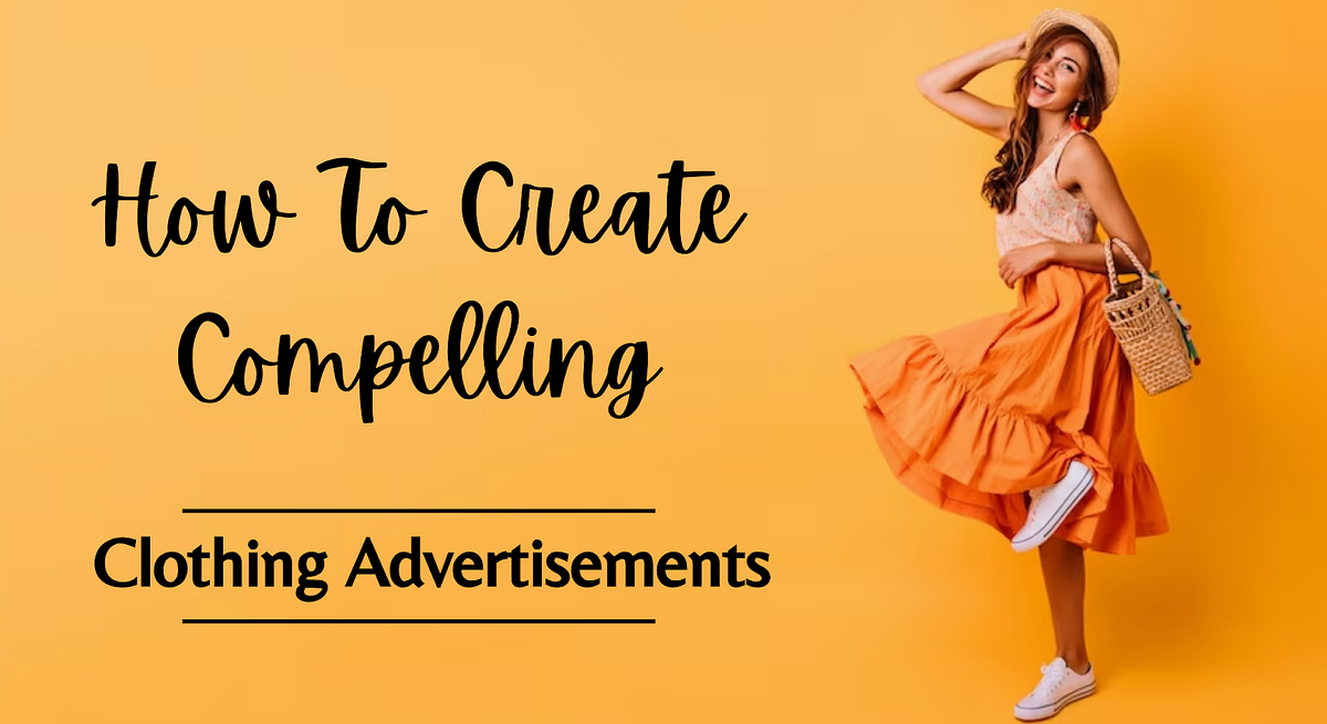 How To Create Compelling Clothing Advertisements | by Ad Success Pro ...