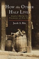 How the Other Half Lives: Studies Among the Tenements of New York By Jacob A. Riis | by Theo ...