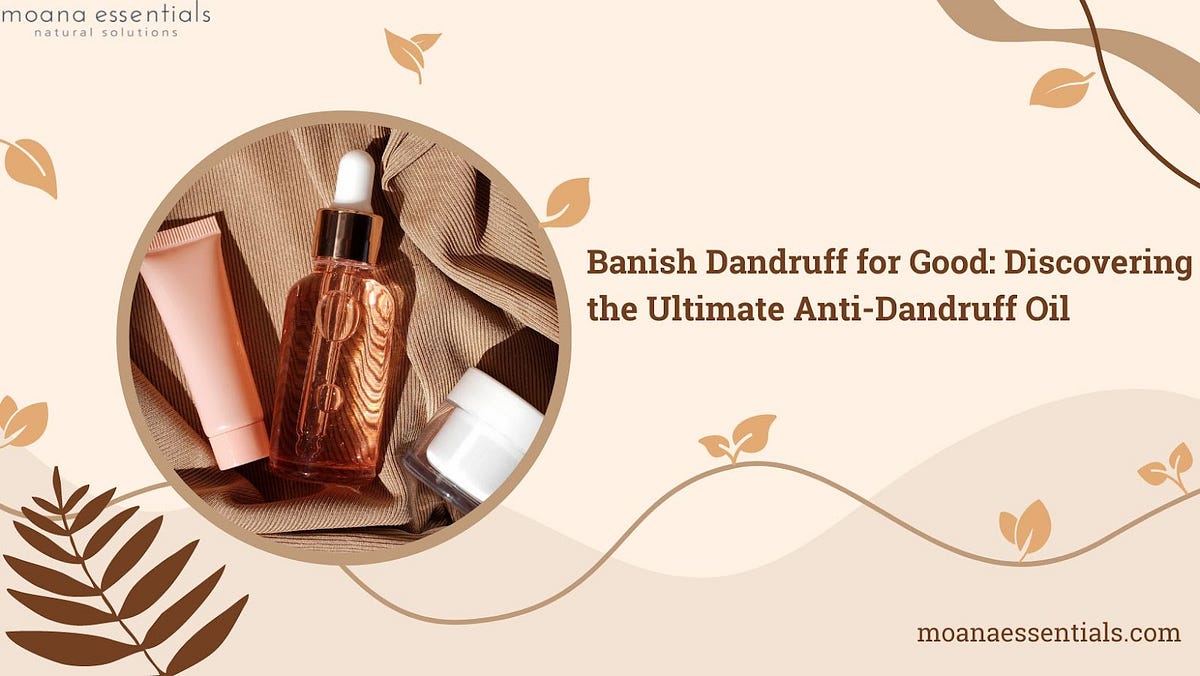 Banish Dandruff for Good: Discovering the Ultimate Anti-Dandruff Oil ...