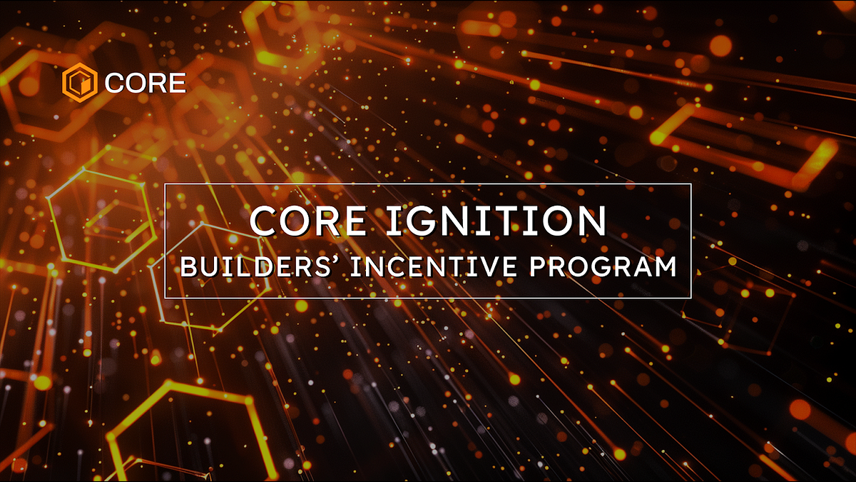 Core Builders’ Incentive Program is now Live | by Core DAO | Medium
