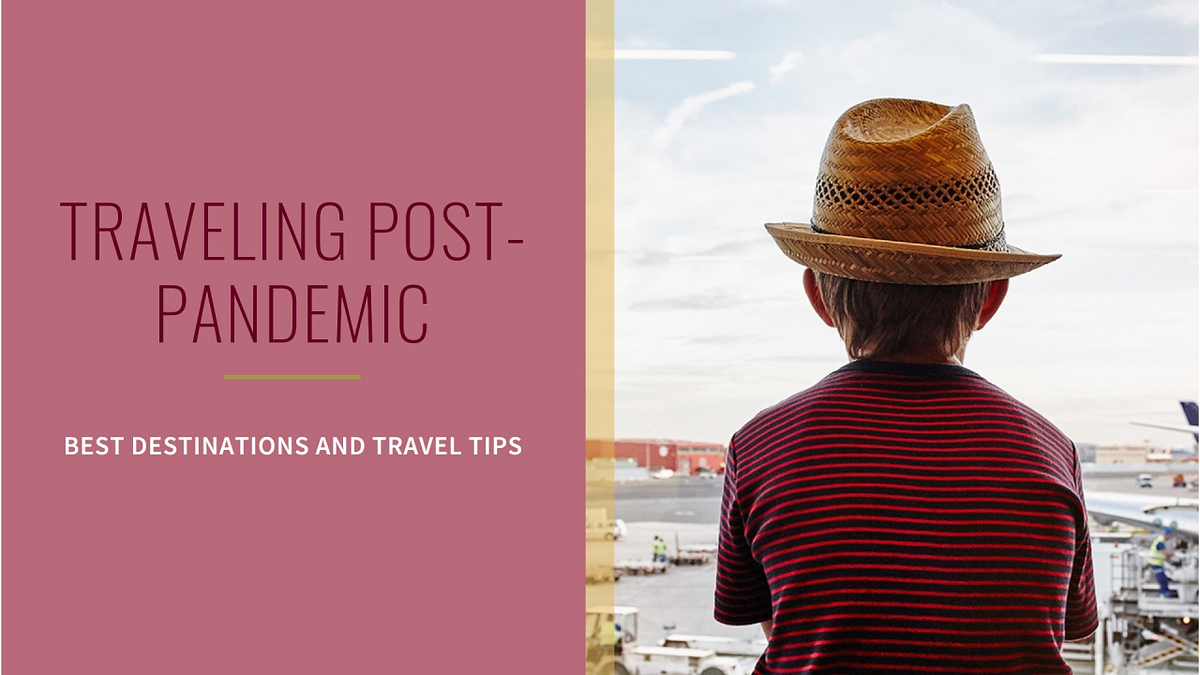 Traveling Post-Pandemic: Best Destinations and Travel Tips for the New ...