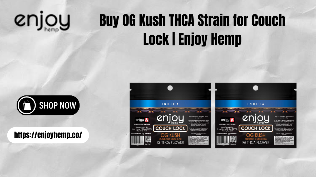Buy OG Kush THCA Strain for Couch Lock | Enjoy Hemp | Medium