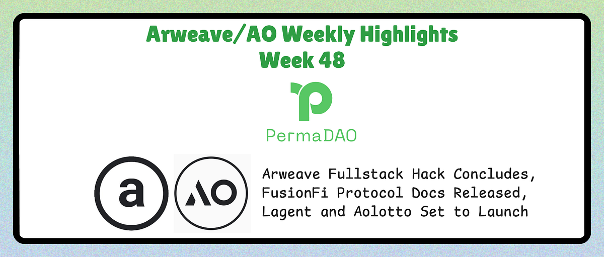 Arweave/AO Weekly Highlights Week 48 | Arweave Fullstack Hack Concludes, FusionFi Protocol Docs ...