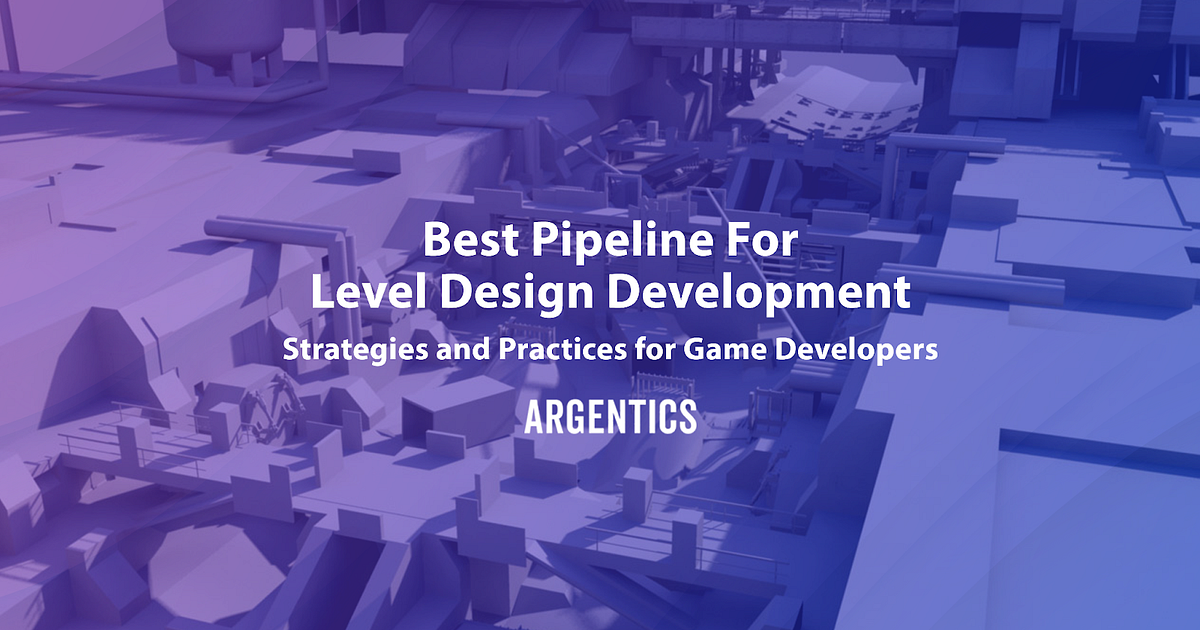 Best Pipeline For Level Design Development | by Argentics | Medium