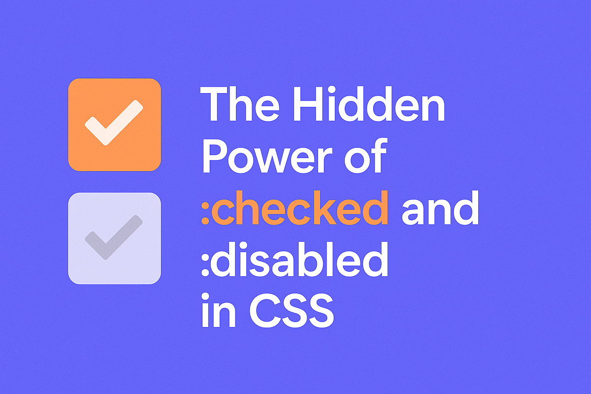 The Hidden Power of :checked and :disabled in CSS | by CodeByUmar | Aug, 2025 | JavaScript in ...