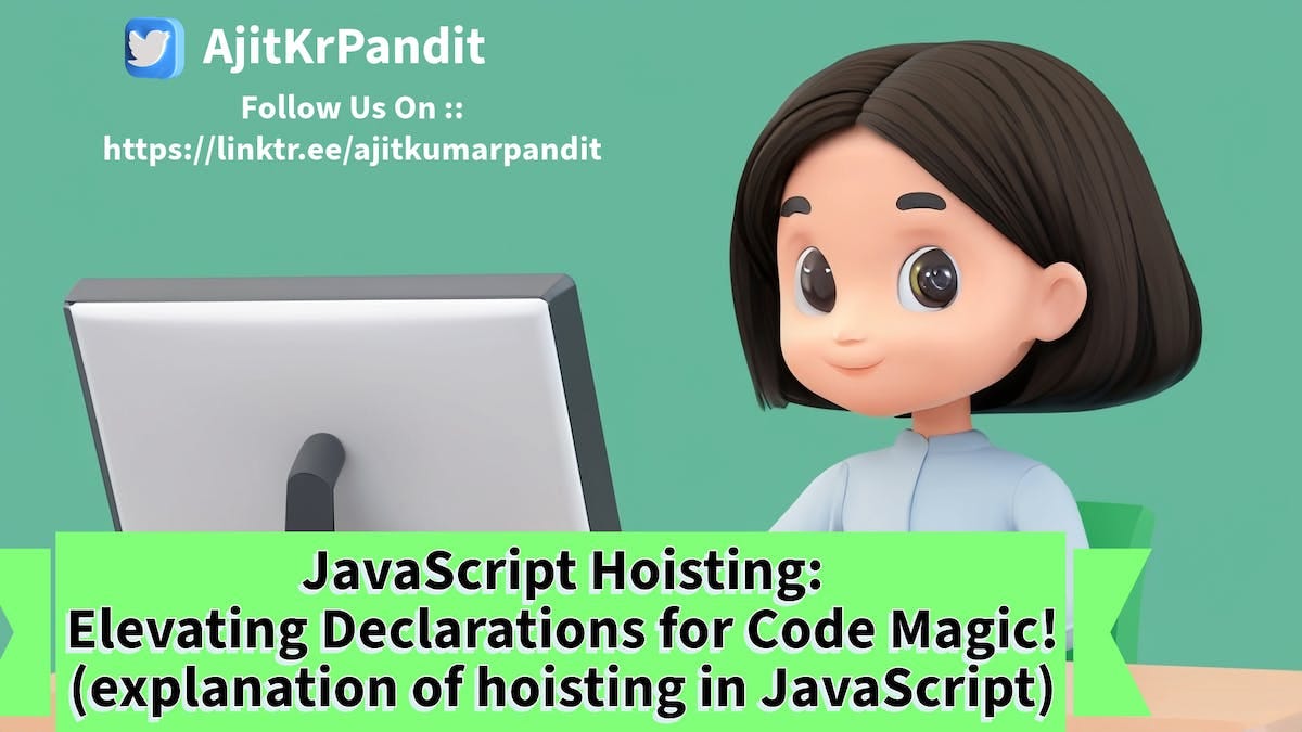JavaScript Hoisting: Elevating Declarations for Code Magic! - Ajit Kumar Pandit - Medium