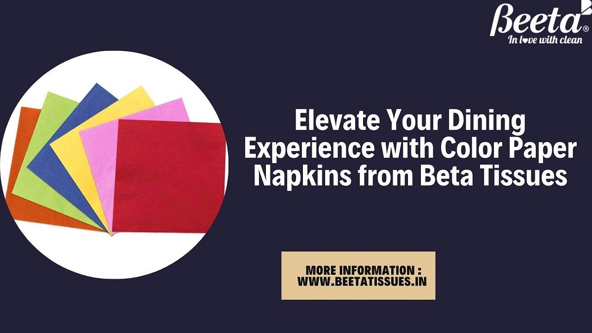 The Ultimate Guide to Choosing the Perfect Color Paper Napkins | by ...