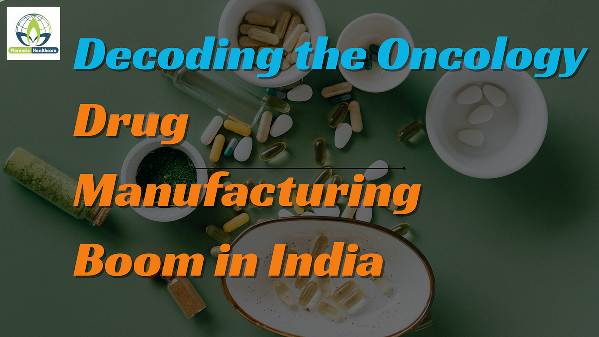 Decoding the Oncology Drug Manufacturing Boom in India | by Saumaya ...