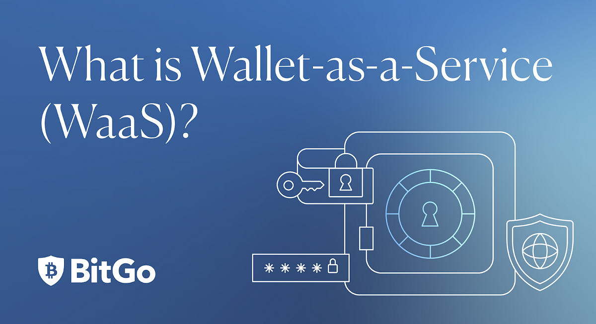 What is Wallet-as-a-Service (WaaS)? | by BitGo Editor | Official BitGo Blog