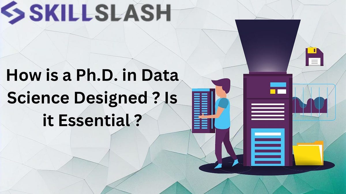 How is Ph.D. in Data Science Designed and is it Essential? | by Pradeep ...
