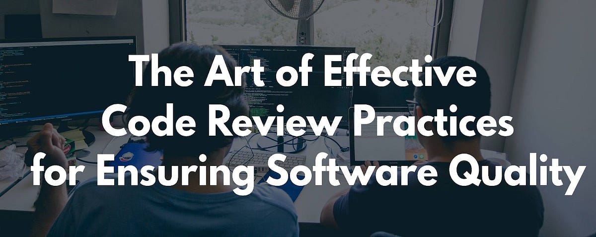 The Art of Effective Code Review Practices for Ensuring Software Quality | by Sainath Sapa | Feb ...