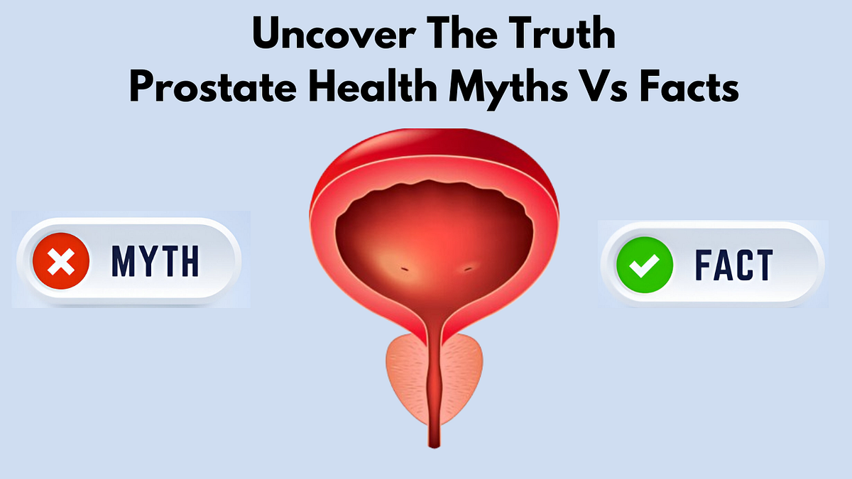 Myths and Facts About Prostate Health: What You Need to Know | by ...