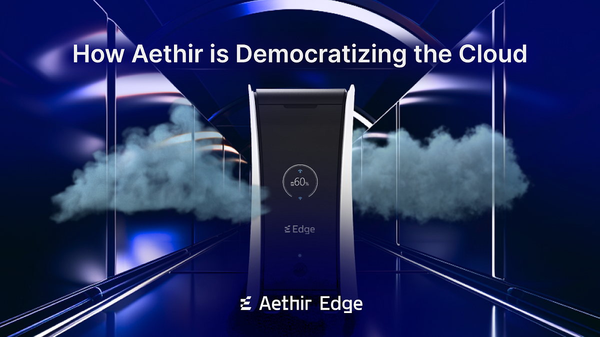 How Aethir is Democratizing the Cloud | by Aethir Edge | Aethir Edge
