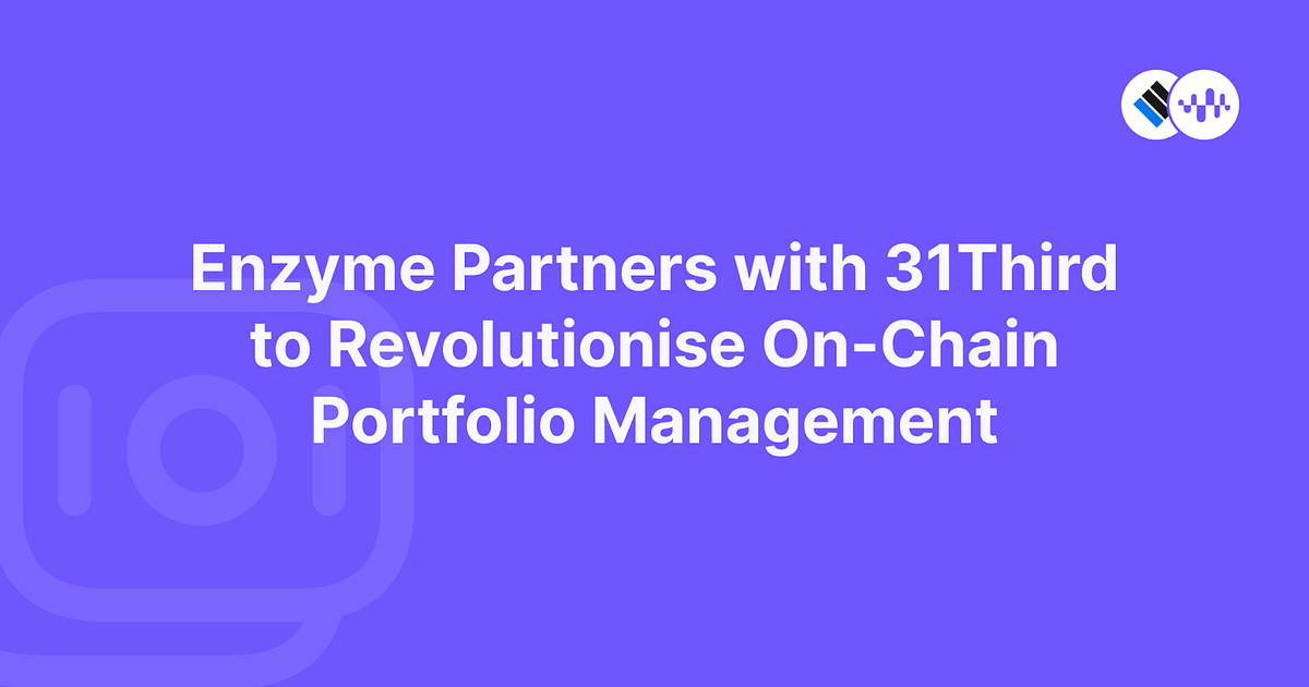 Enzyme Partners with 31Third to Revolutionise On-Chain Portfolio Management | by Enzyme | Enzyme ...