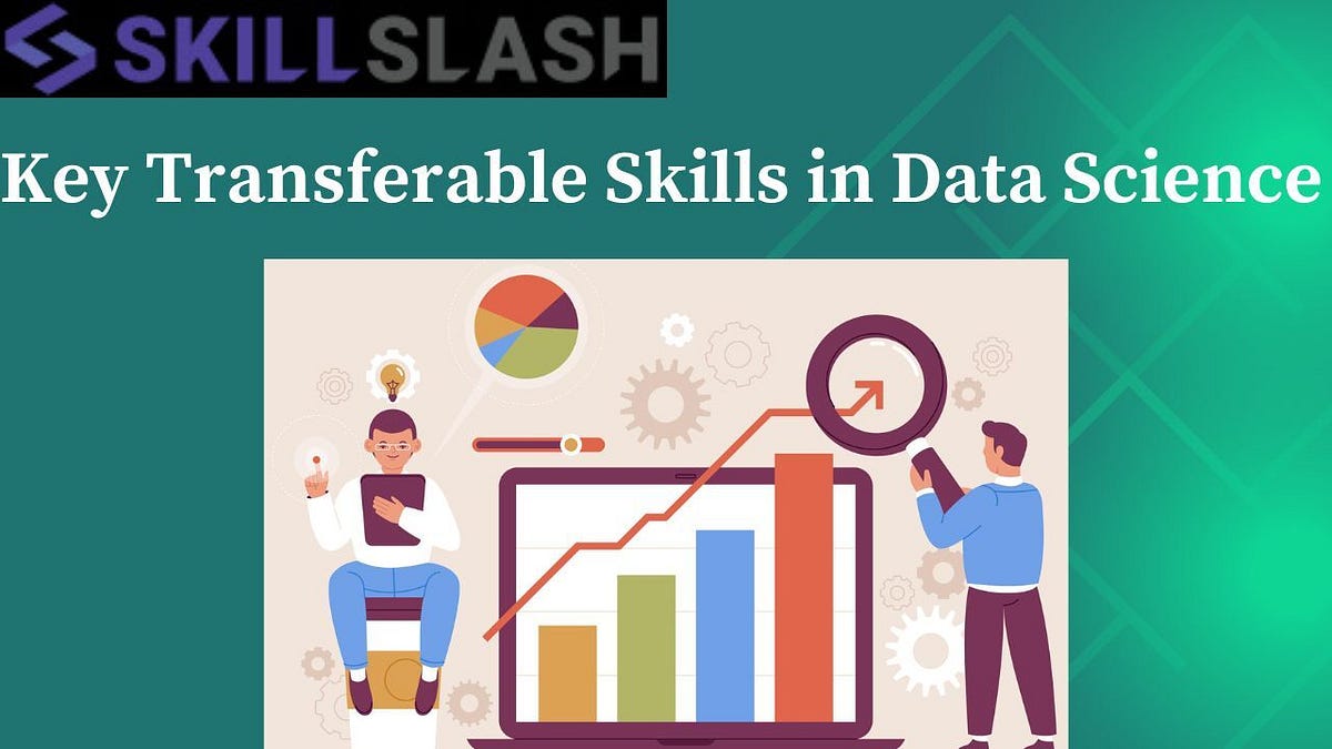 Key Transferable Skills in Data Science | by Pradeep Gouri | Medium