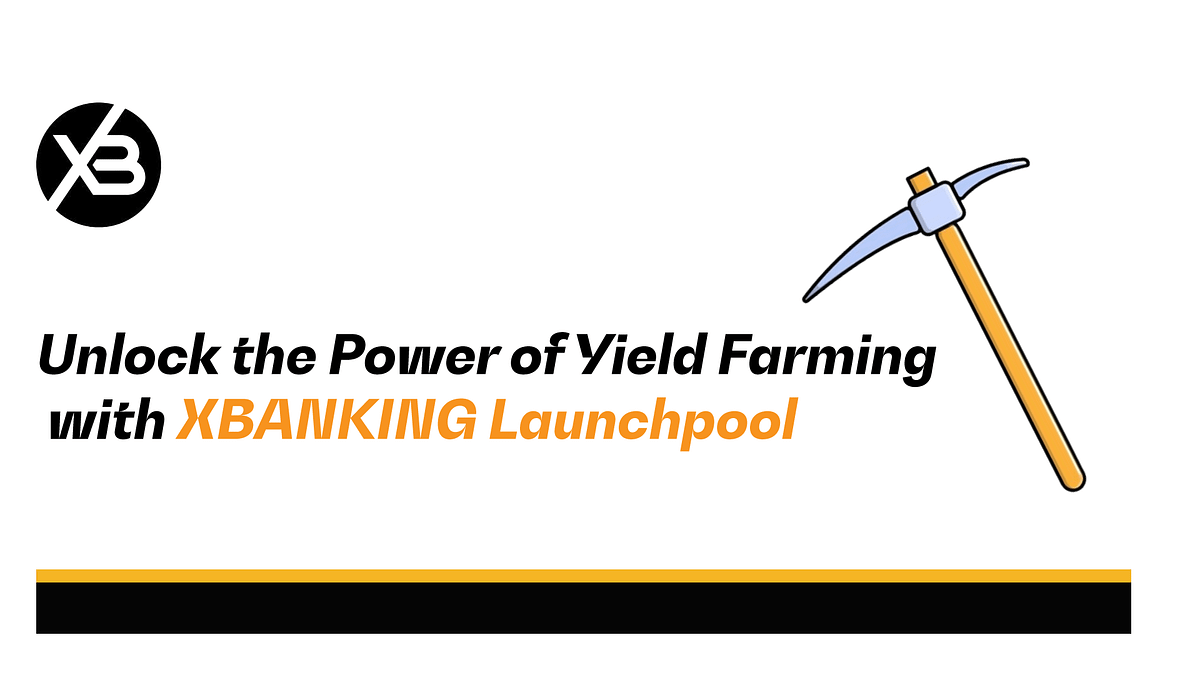 Unlock the Power of Yield Farming with XBANKING Launchpool | by Peter Mfonima | Medium