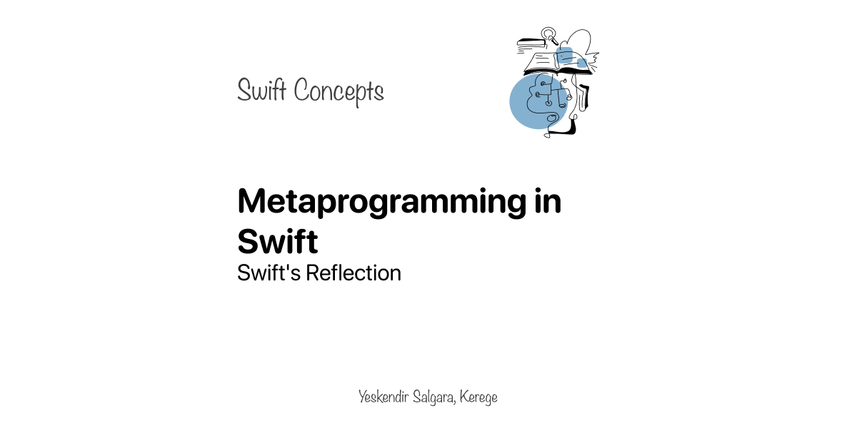 Swift Concepts: Metaprogramming in Swift — Swift’s Reflection | by Yeskendir Salgara | Conscious ...