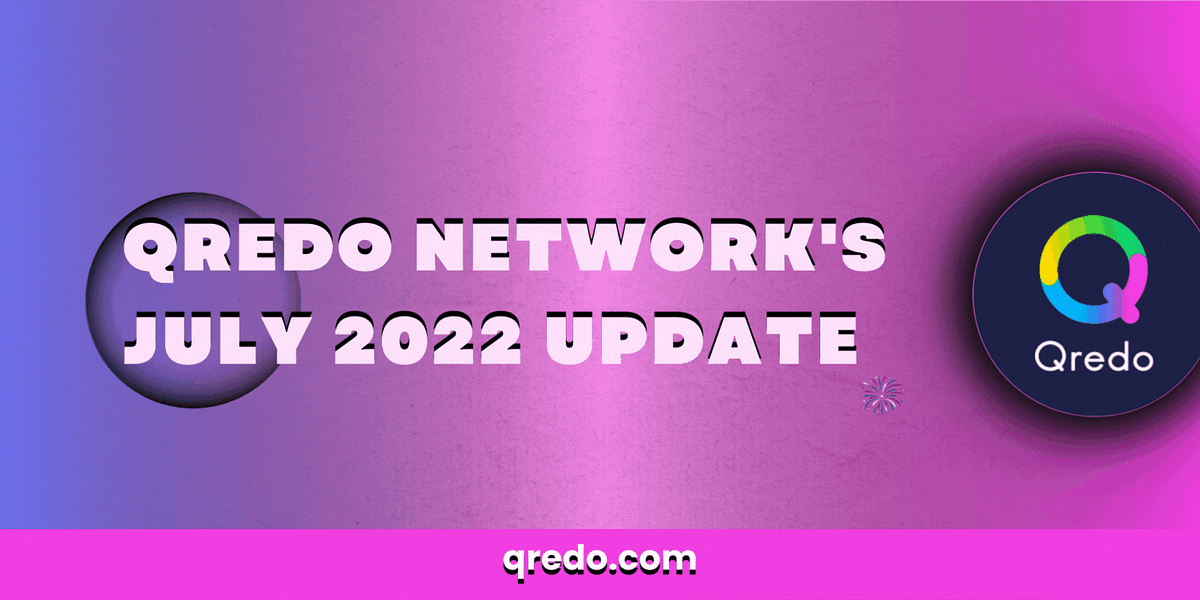 QREDO Network’s July 2022 Update. July happened to be a great month for… | by Mr Mee | Medium