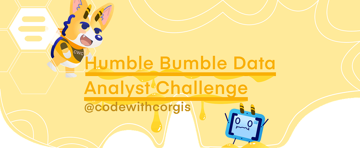 Humble Bumble — Data Analyst Interview Challenge for Data Queens🐝🍯 | by Code with Corgis | Code ...