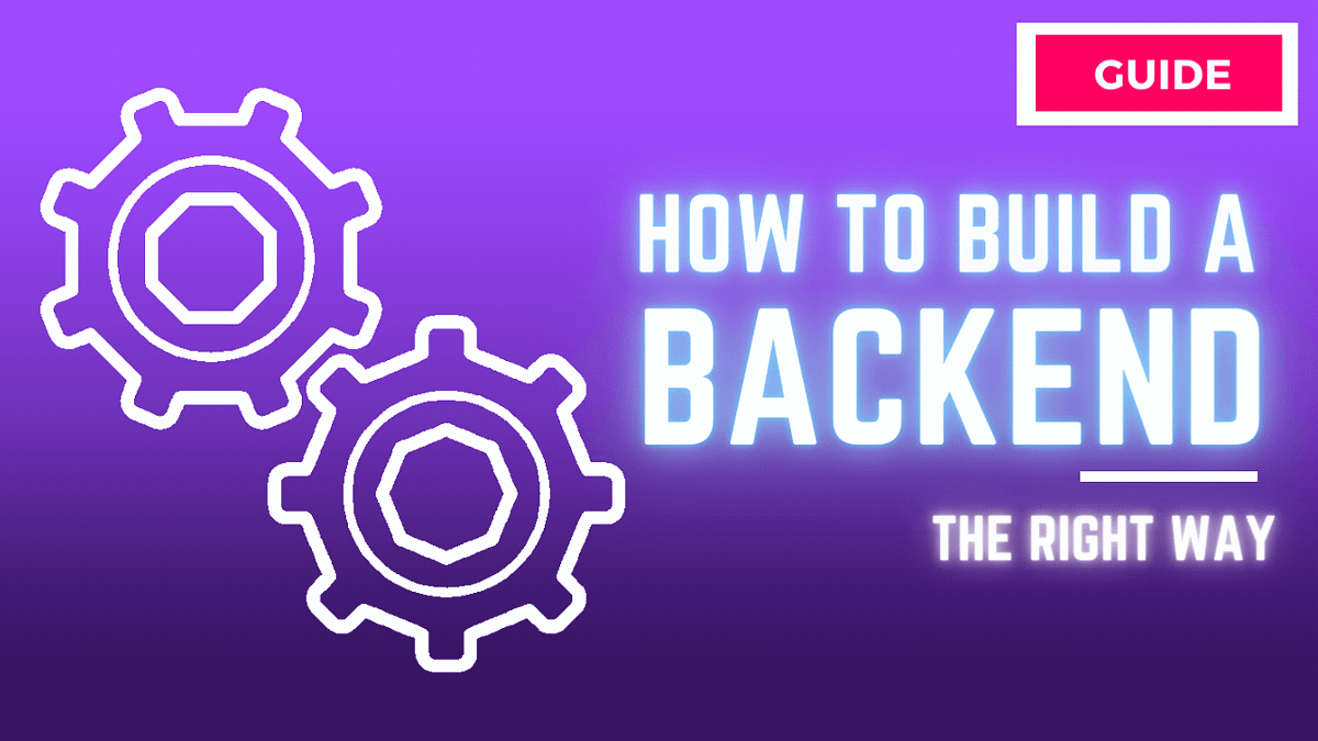 How to Build a Backend. The Right Way | by Naveed Khan | Effective Programmer