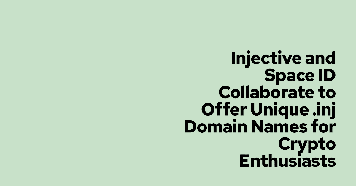 Injective and Space ID Protocol Collaborate to Offer Unique .inj Domain ...