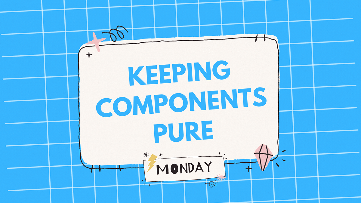 Keeping Components Pure in React: Why It Matters and How to Do It Right ...