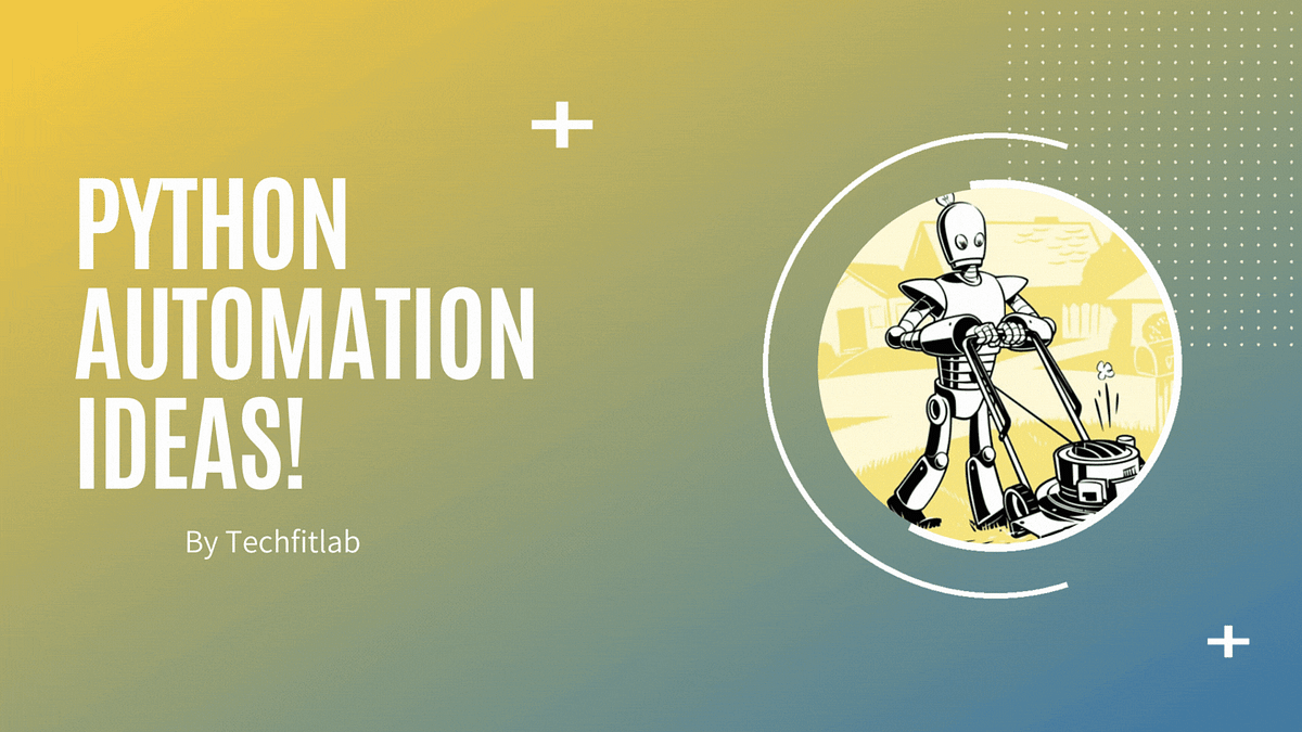 Python Automation Ideas — with code! | by TechFitLab | Techfitlab | Medium