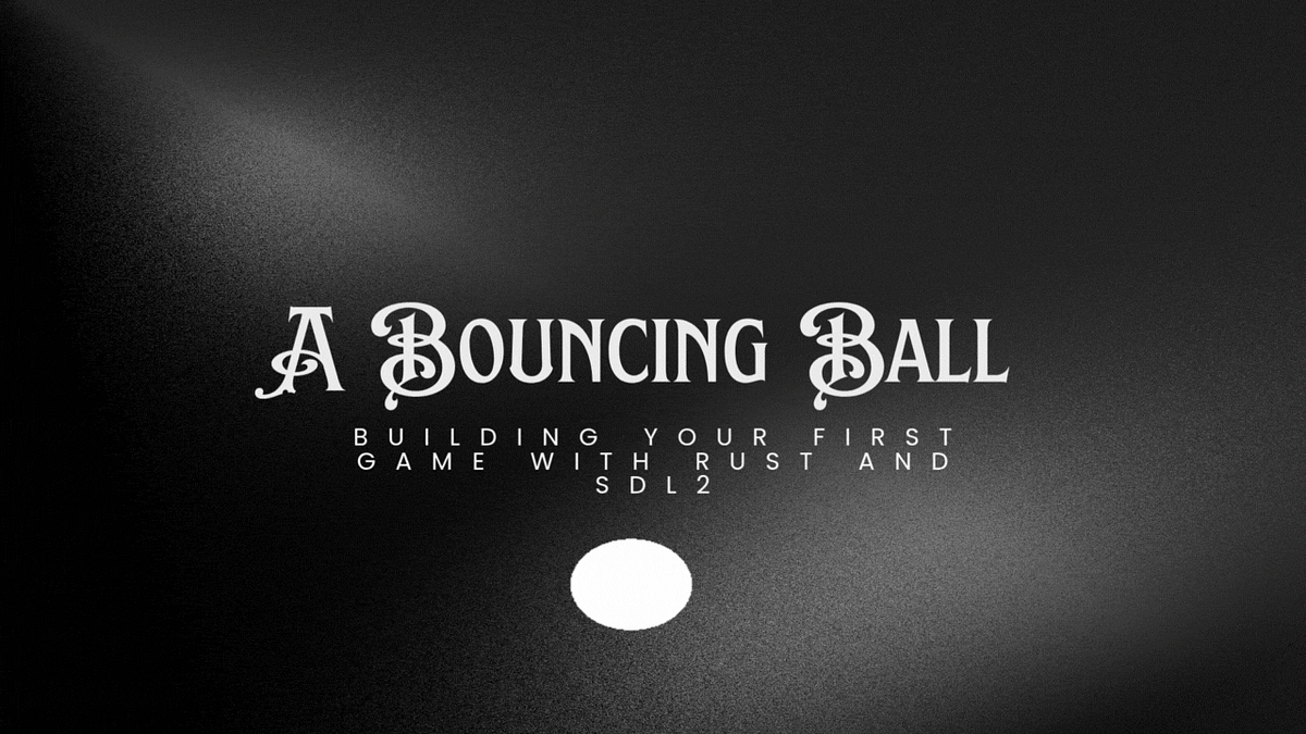 Building Your First Game with Rust and SDL2: A Bouncing Ball Tutorial ...
