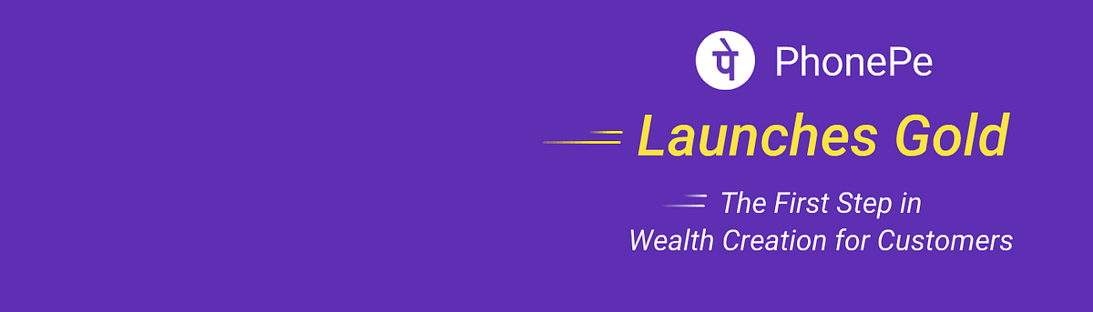 PhonePe Launches Gold — The First Step in Wealth Creation for Customers ...