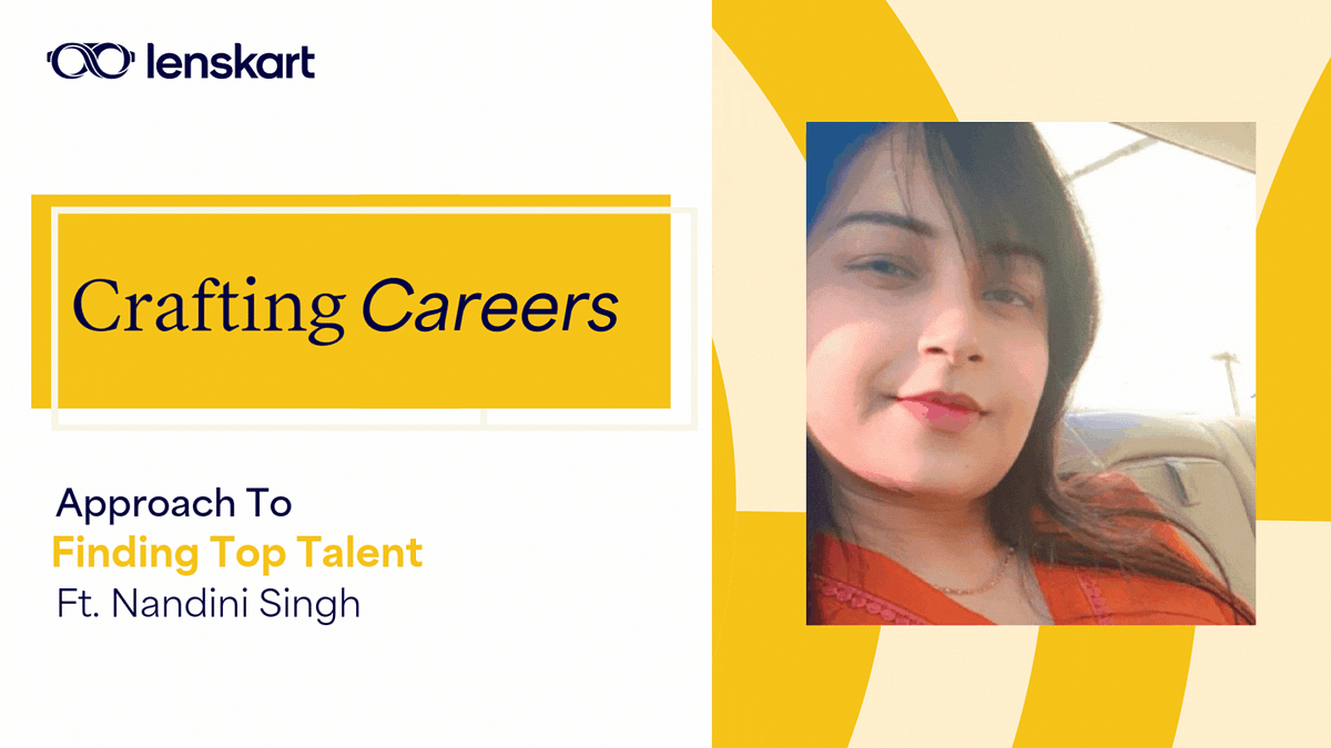 #CraftingCareerAt Lenskart | Nandini’s Approach To Finding Top Talent | by Krishangi ...